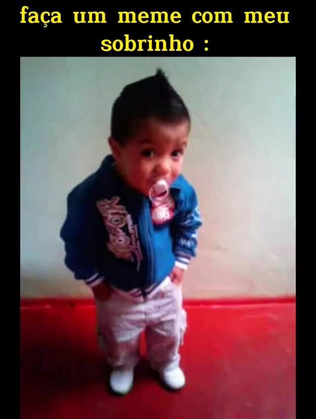 Faça um meme com meu sobrinho : - iFunny Brazil