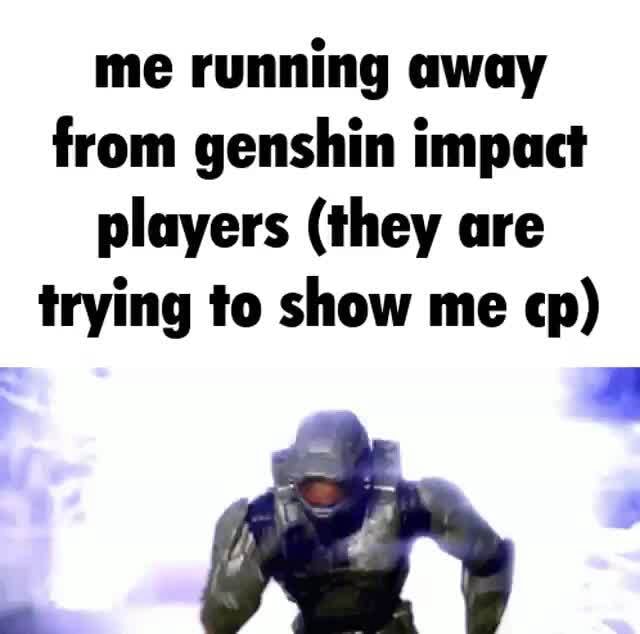 Me running away from genshin impact players (they are trying to show me ...