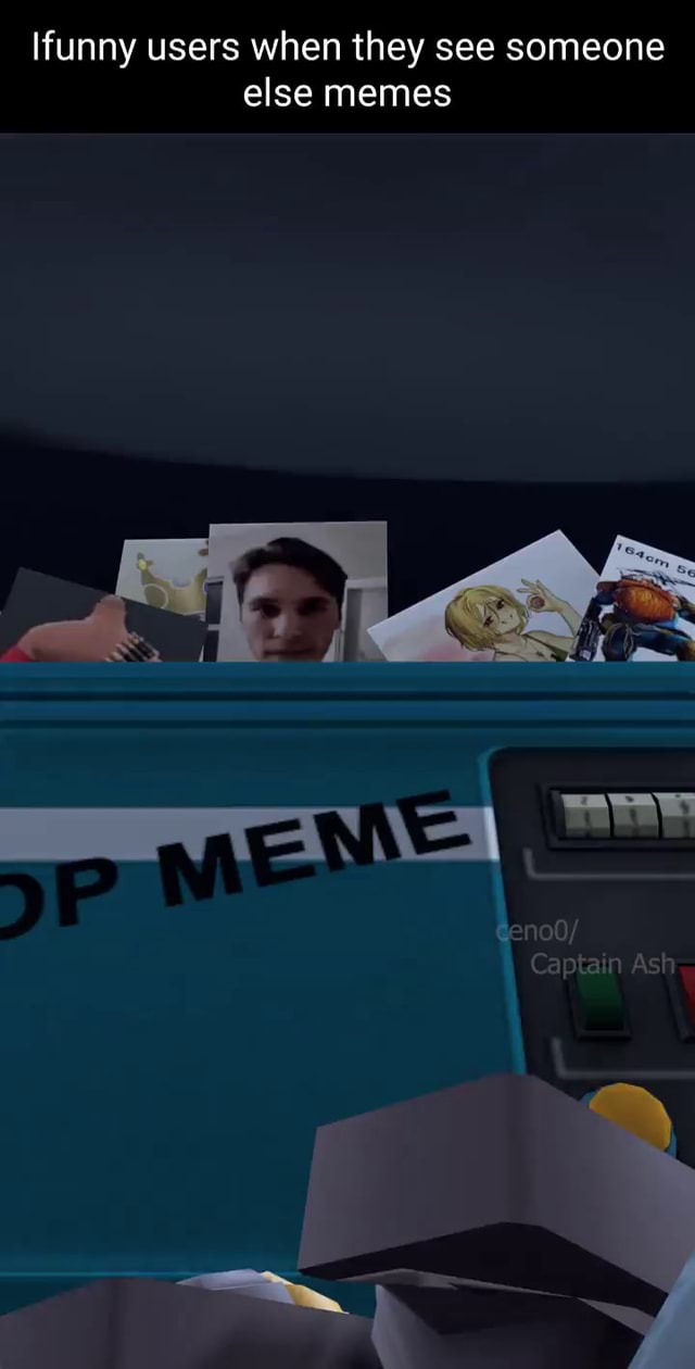 Ifunny users when they see someone else memes eno0/ Captain - iFunny