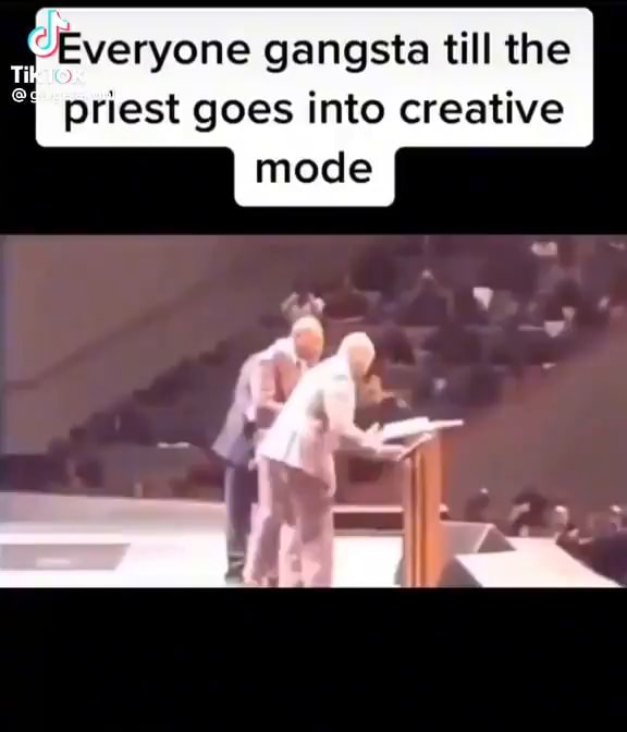 Everyone gangsta till the priest goes into creative - iFunny