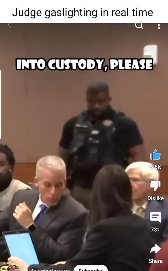 Judge gaslighting in real time INTO CUSTODY, Dislike 731 a> - Share - iFunny