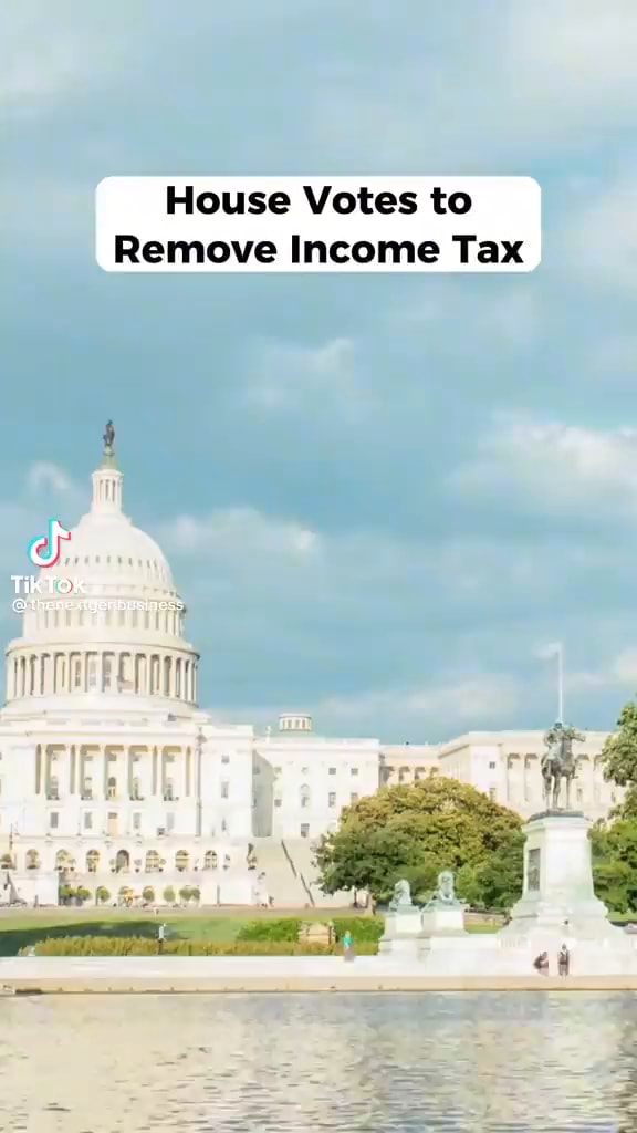 House Votes to Remove Income Tax Tik Tok, - iFunny