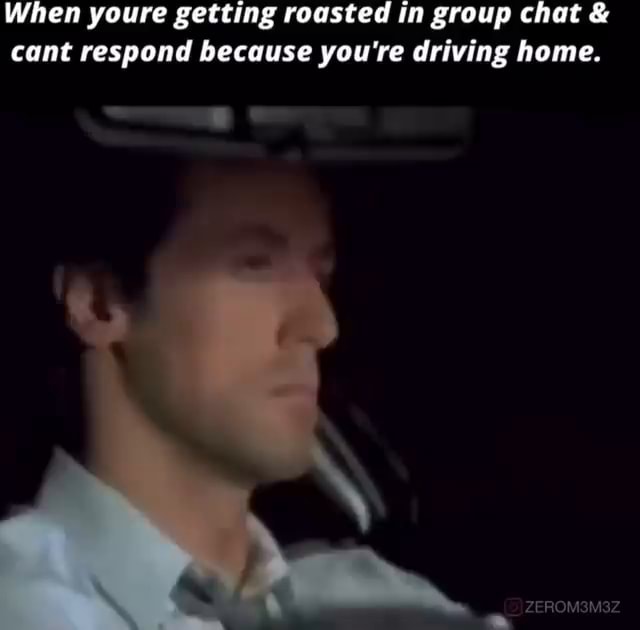 When youre getting roasted in group chat & cant respond because you're ...