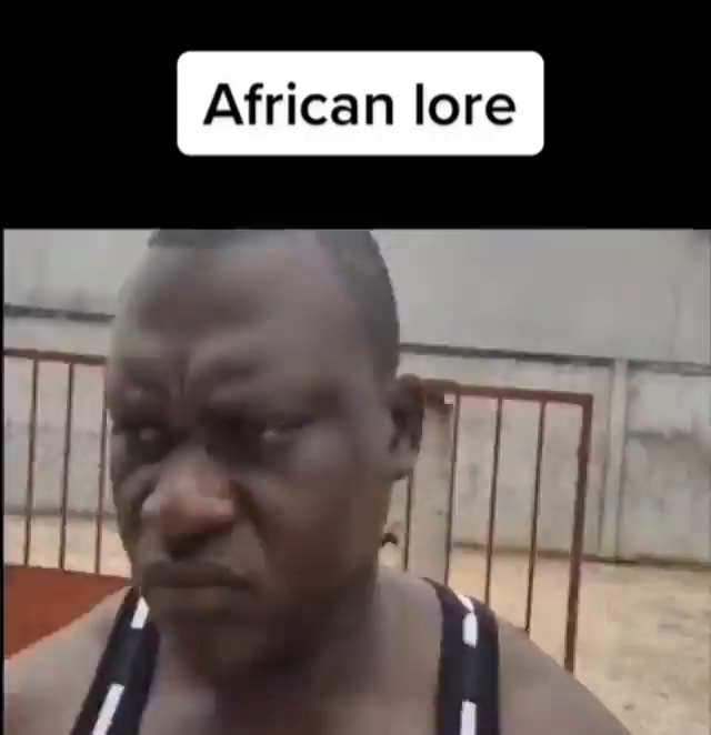 African lore I lore lore - iFunny