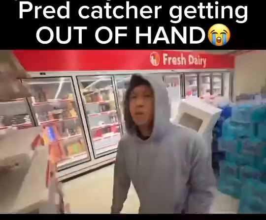 Pred catcher getting OUT OF HAND@ Fresh Dai - iFunny