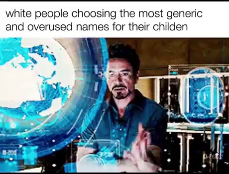 White people choosing the most generic and overused names for their ...