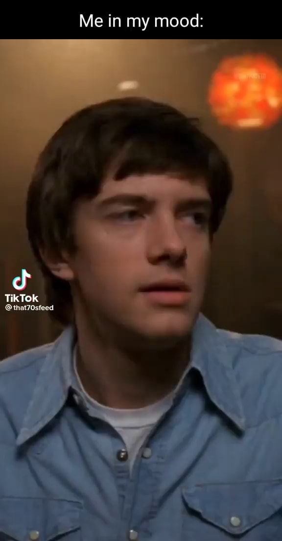Me in my mood: TikTok that70sfeed - iFunny