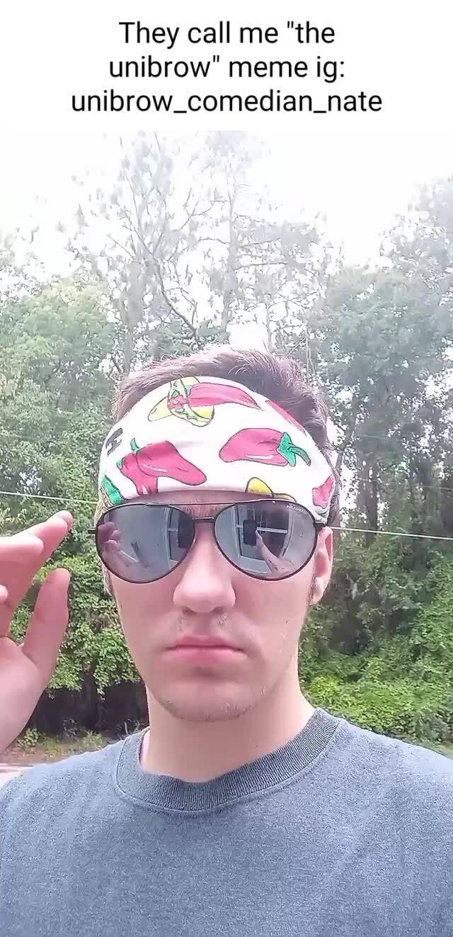 They call me "the unibrow" meme ig: unibrow_comedian_nate - iFunny