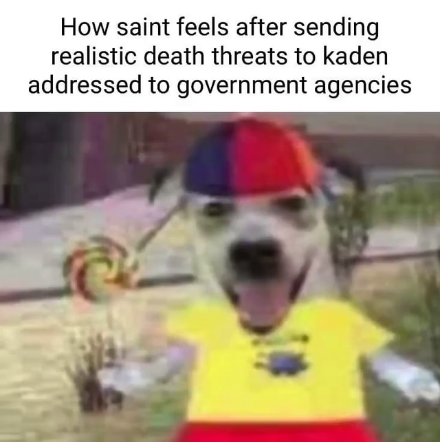 How saint feels after sending realistic death threats to kaden ...