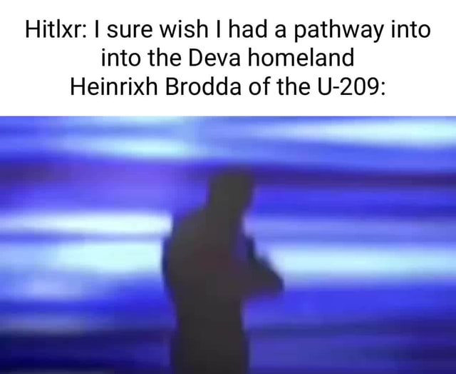 R: I sure wish I had a pathway into into the Deva homeland Heinrixh ...