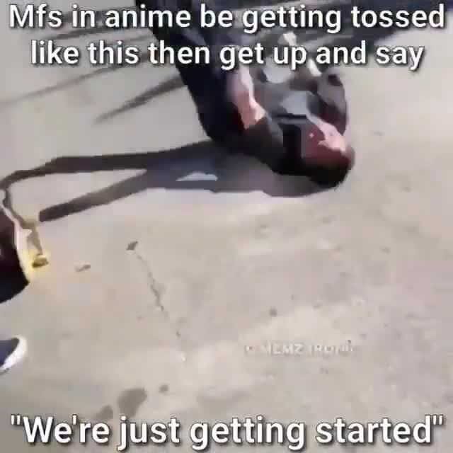 Mts in anime be getting tossed like this then get up and say VAlo'ro ...