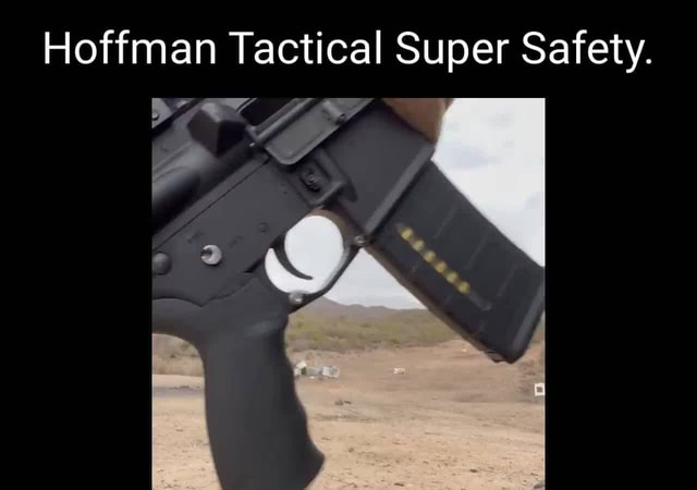 Hoffman Tactical Super Safety. rye - iFunny