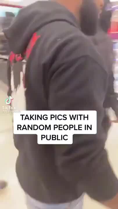 TAKING PICS WITH RANDOM PEOPLE IN PUBLIC - iFunny