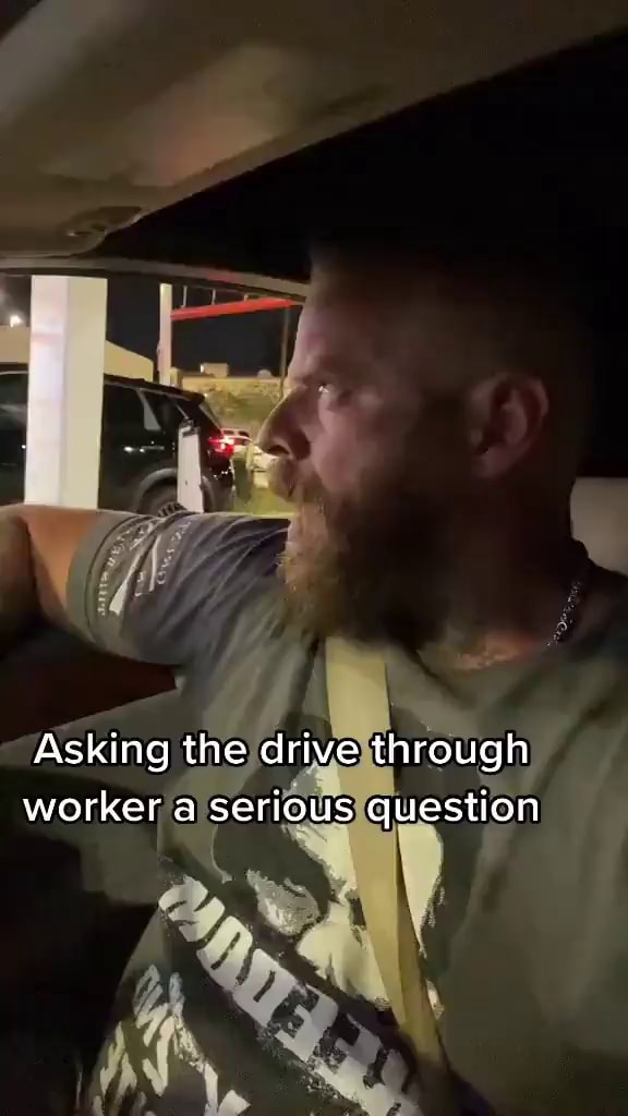 Asking the drive through worker a serious question - iFunny
