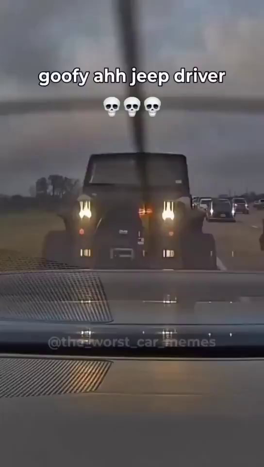 Goofy ahh jeep driver - iFunny