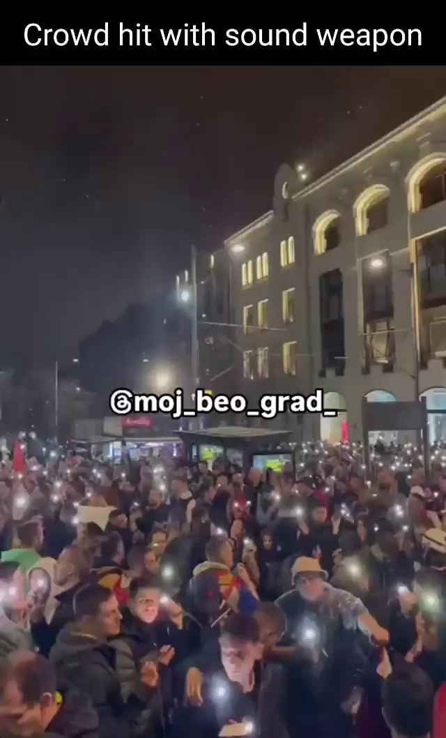 Crowd hit with sound weapon @moj_beo_grad_ ia - iFunny