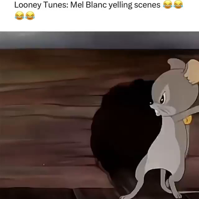 Looney Tunes: Mel Blanc yelling scenes - iFunny