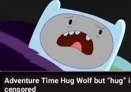 Adventure Time Hug Wolf but "hug" i censored - iFunny