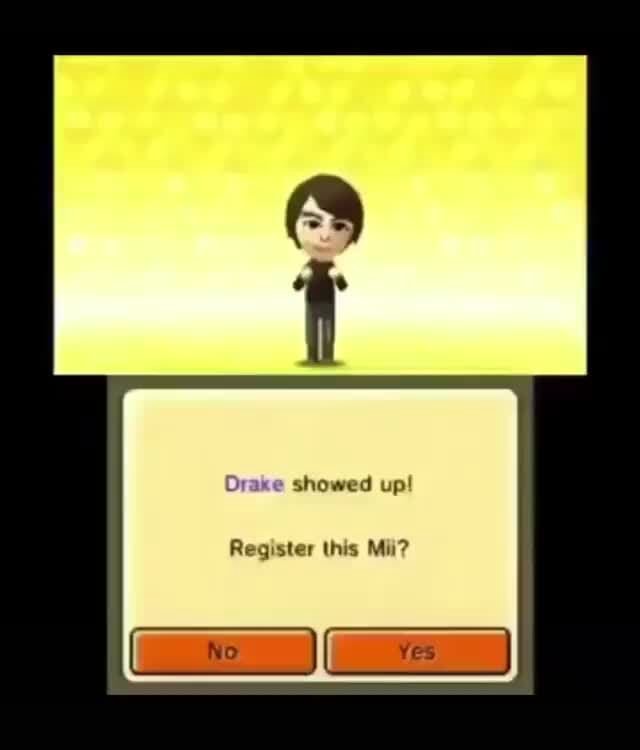 Drake showed up! Register this Mii? - iFunny