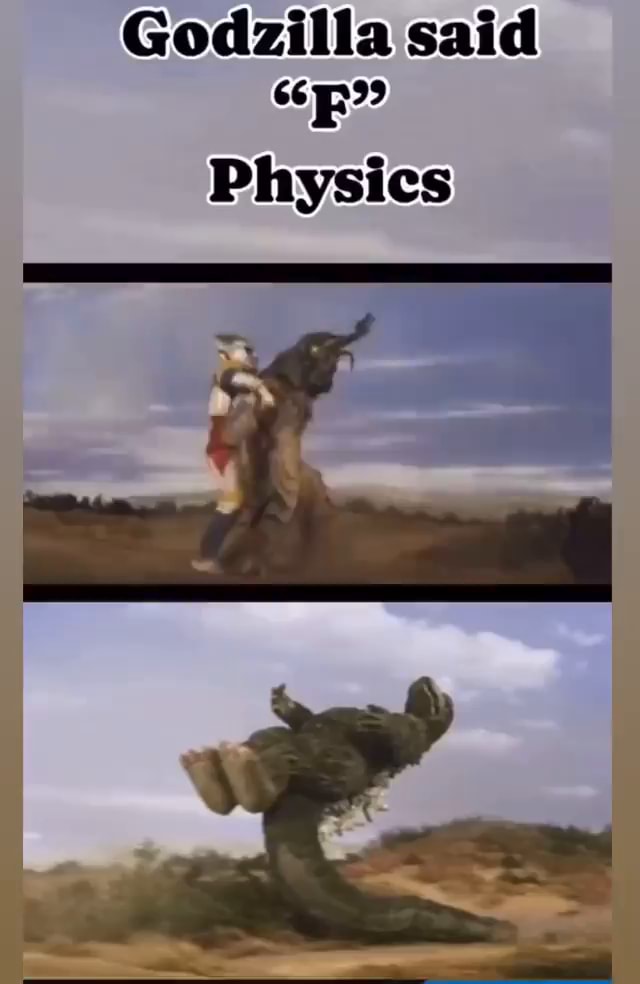 Godzilla said Physics - iFunny