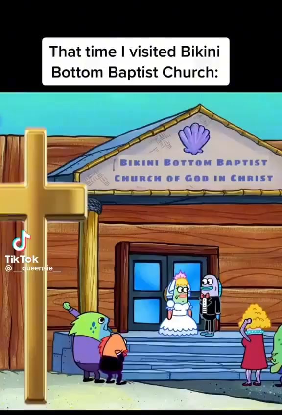 That time I visited Bikini Bottom Baptist Church: OF GOD Tik Tok - iFunny