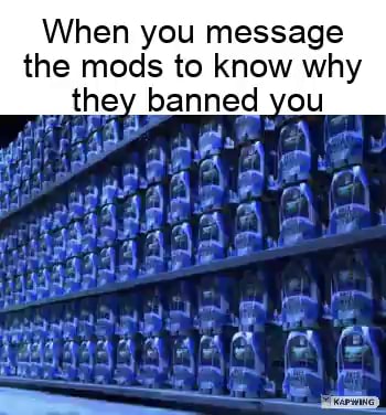 When you message the mods to know why the banned you - iFunny