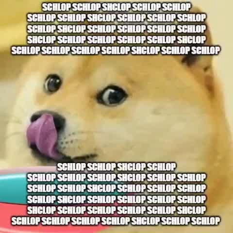 Schlop schlop schlop schlop schlop schlop schlop schlop schlop schlop ...