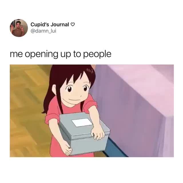 Me opening up to people - iFunny