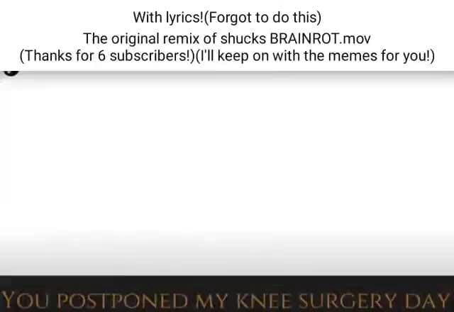 With to do this) The original remix of shucks BRAINROT.mov (Thanks for ...
