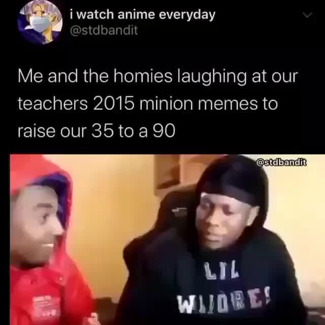 Me and the homies laughing at our teachers 2015 minion memes to raise ...