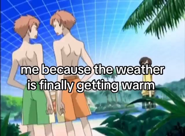 Du me because: the weather is finally getting warm - iFunny