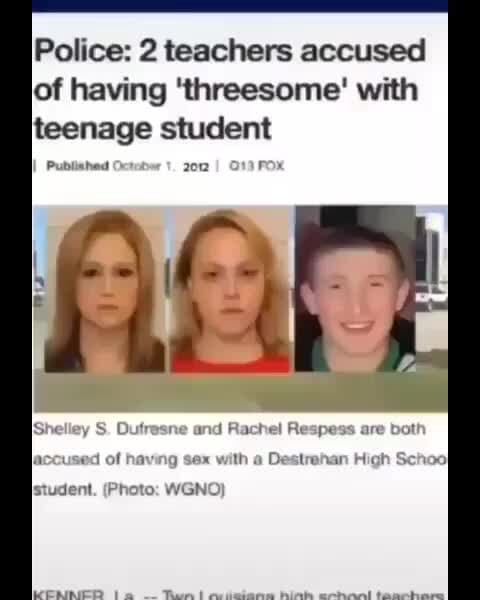 Police: 2 teachers accused of having 'threesome' with (tecnage esne and ...
