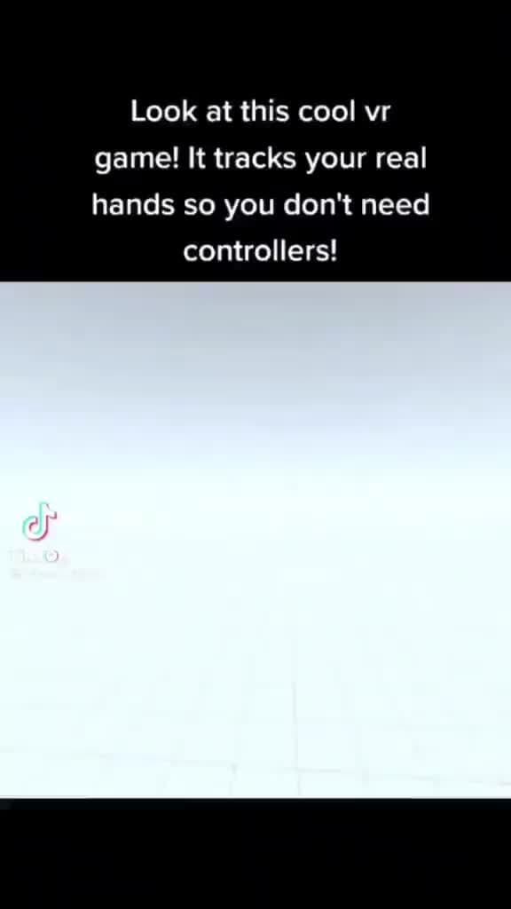 Look at this cool vr game! It tracks your real hands so you don't need ...