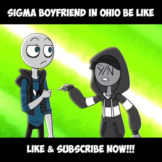 SIGMA BOYFRIEND IN OHIO BE LIKE LIKE & SUBSCRIBE NOW!!! - iFunny