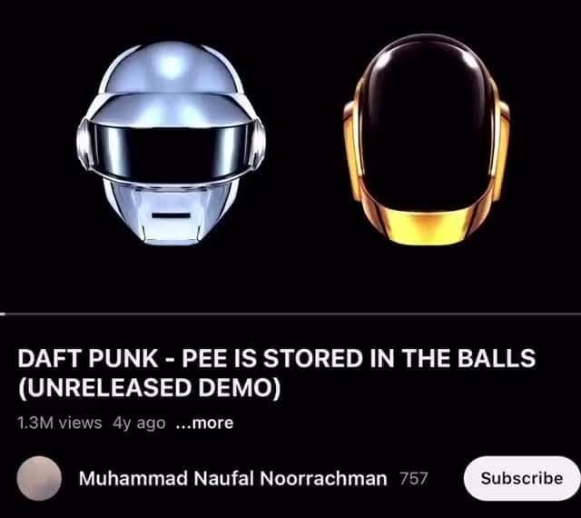 DAFT PUNK - PEE IS STORED IN THE BALLS (UNRELEASED DEMO) 1.3M views ago ...more Muhammad Naufal ...