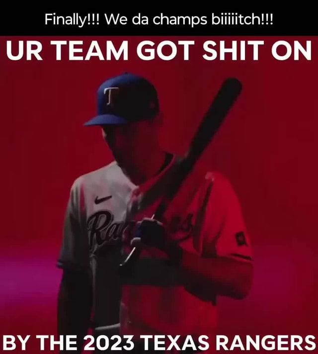 UR TEAM GOT SHIT ON ON BY THE 2023 TEXAS RANGERS - iFunny