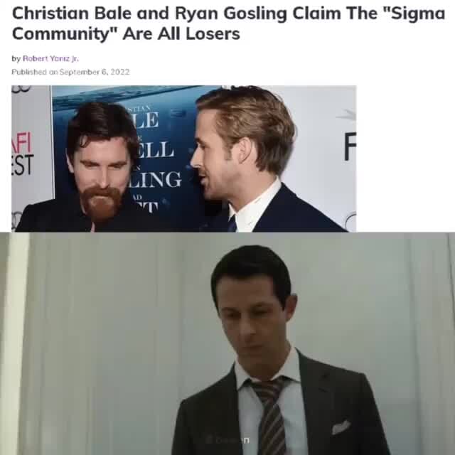 Christian Bale and Ryan Gosling Claim The "Sigma Community" Are All ...