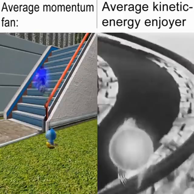 Average momentum Average kinetic- energy enjoyer - iFunny