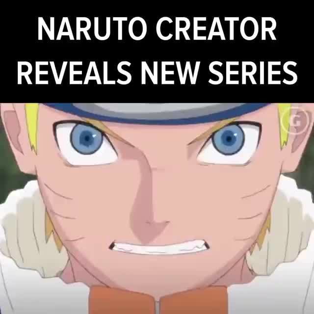 NARUTO CREATOR REVEALS NEW SERIES - iFunny