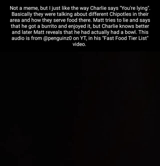 Not a meme, but I just like the way Charlie says "You're lying ...