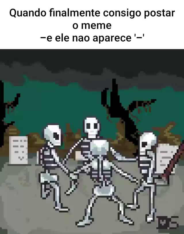 Quando finalmente consigo postar meme -e ele nao aparece - iFunny