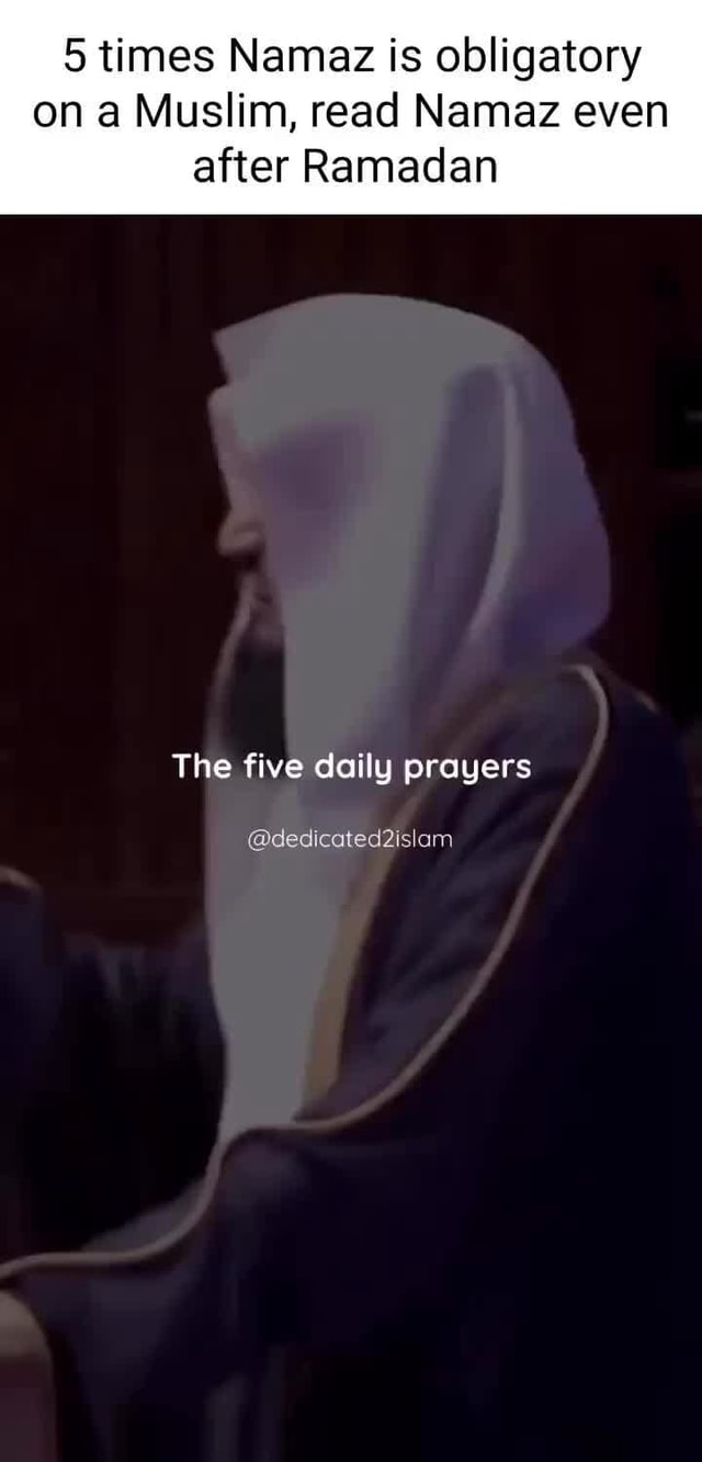 5 times Namaz is obligatory on a Muslim, read Namaz even after Ramadan ...
