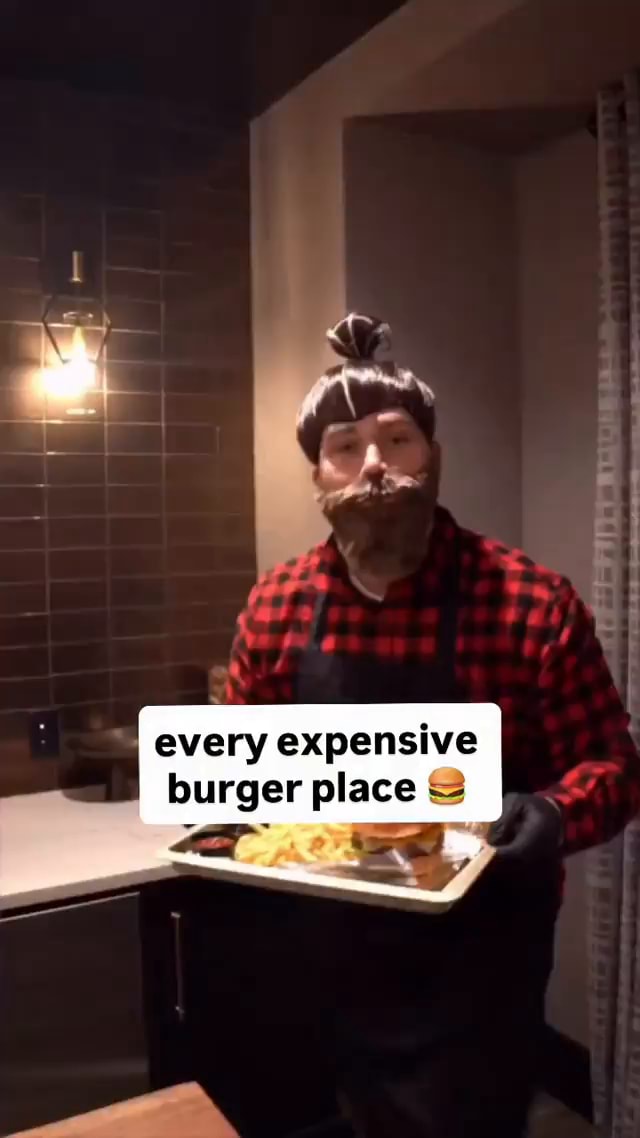 I every expensive burger place - iFunny