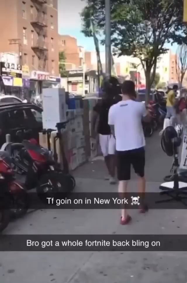 \ ~A dd Tf goin on in New York Bro got a whole fortnite back bling on ...