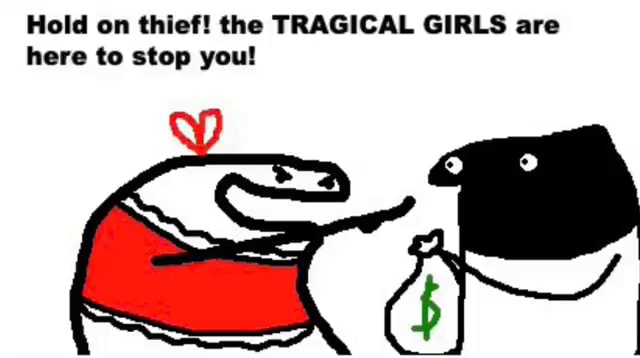 Hold on thief! the TRAGICAL GIRLS are here to stop you! - iFunny