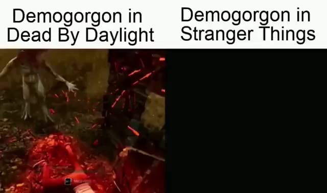 Demogorgon in Demogorgon in Dead By Daylight Stranger Things - iFunny