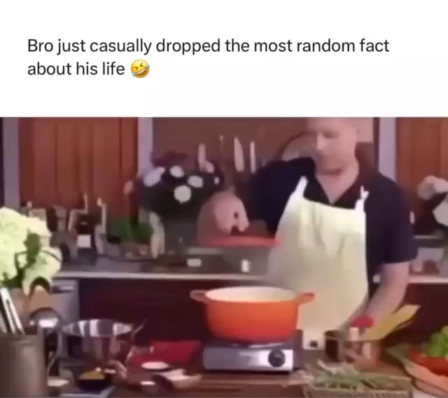 Bro just casually dropped the most random fact about his life we - iFunny