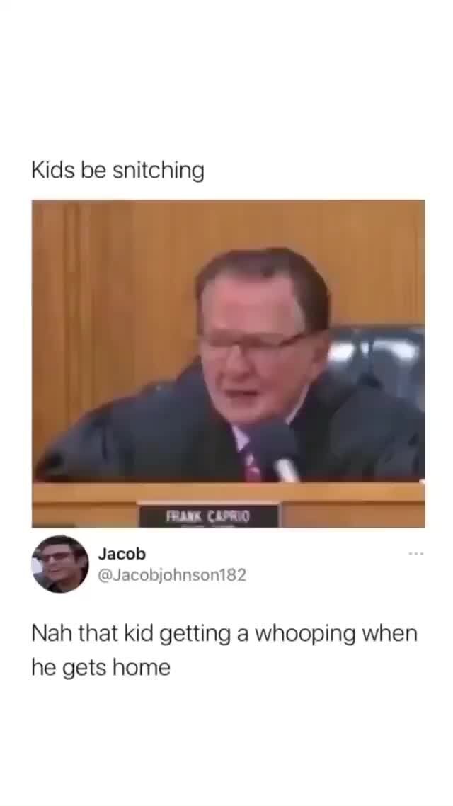 Kids be snitching Jacob Nah that kid getting a whooping when he gets ...