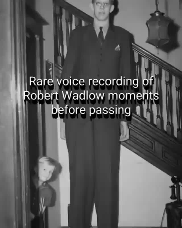Rare Voice Recording Of Robert Wadlow Moments Before Passing Ifunny