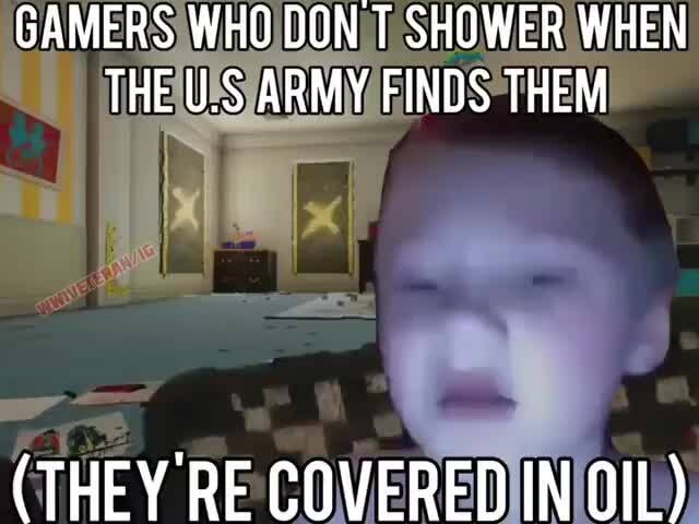 GAMERS WHO DON T SHOWER WHEN THE U.S ARMY FINDS THEM (TUEYY DE ...